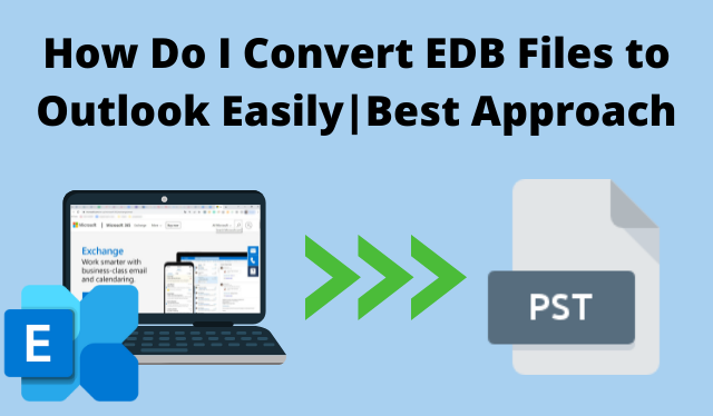 How Do I Convert EDB Files to Outlook | Simple & Clear Solution
