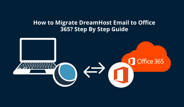 Best Way to Migrate DreamHost Email to Office 365 / Microsoft 365